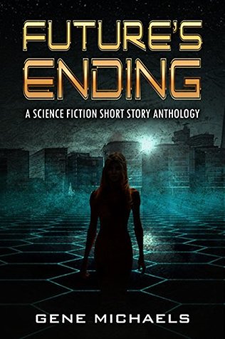 Future’s Ending: A Science Fiction Short Story Anthology – a Review ...